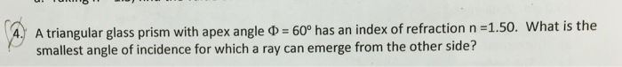 Solved A) A triangular glass prism with apex angle Φ-60° has | Chegg.com