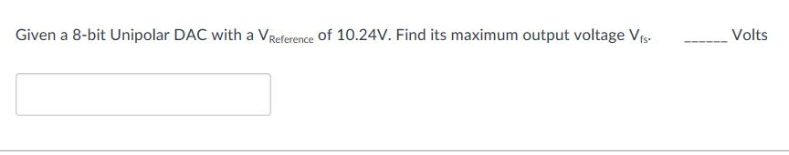 Solved Given a 8-bit Unipolar DAC with a V_Reference of | Chegg.com