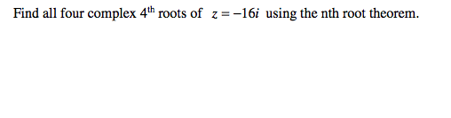 Solved Find all four complex 4^th roots of z = -16i using | Chegg.com