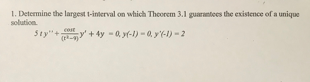 Solved 1. Determine the largest t-interval on which Theorem | Chegg.com