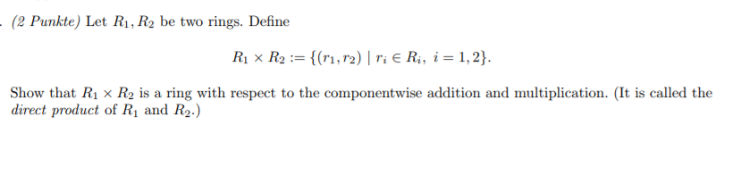 Solved (2 Punkte) Let Ri, R2 be two rings. Define Show that | Chegg.com