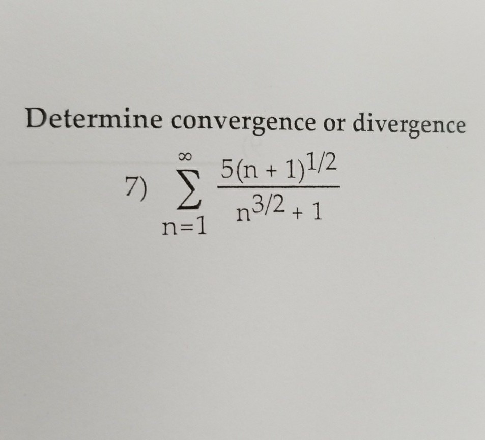 Solved Determine convergence or divergence n + 7) 3/2 + 1 | Chegg.com
