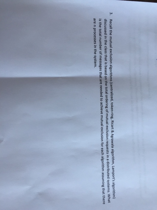 Solved Recall the mutual exclusion algorithms (centralized, | Chegg.com