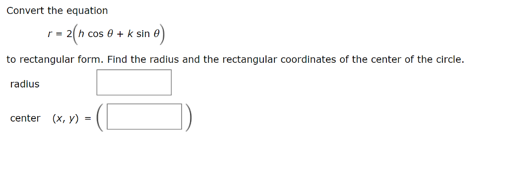 Solved Convert the equation r = 2(h cos theta + k sin | Chegg.com