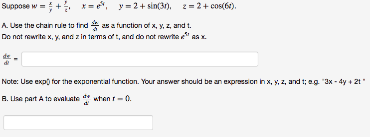 Solved Suppose w = x/y + y/z, x = e^5t, y = 2 + sin(3t), z = | Chegg.com