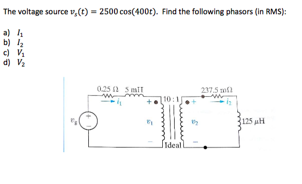 Solved The voltage source vs(t) = 2500 cos(400t). Find the | Chegg.com