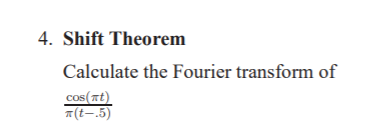 Solved 4. Shift Theorem Calculate the Fourier transform of | Chegg.com
