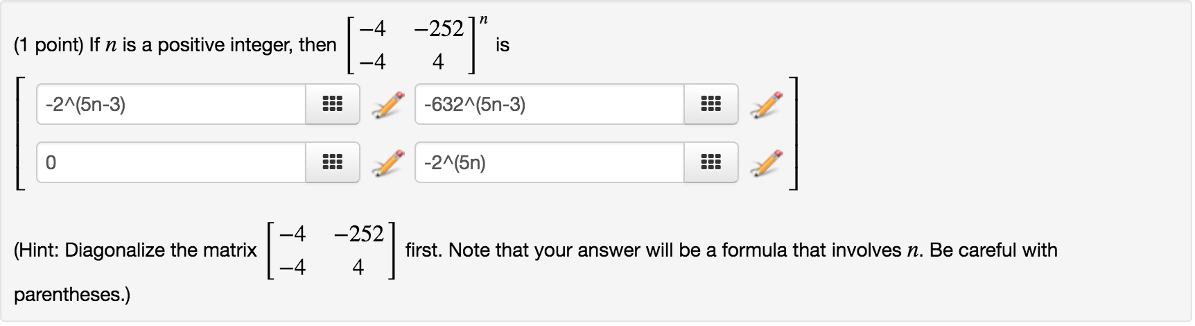 Solved If n is a positive integer, then [-4 -252 -4 4]^n is | Chegg.com