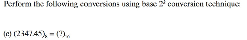 Solved Perform the following conversions using base 2^k | Chegg.com