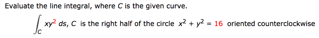 Solved Evaluate the line integral, where C is the given | Chegg.com
