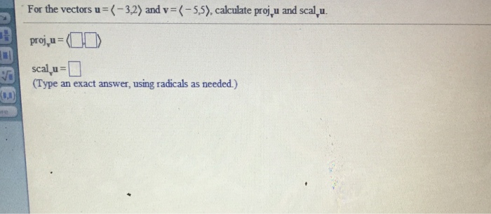 (Solved) - For the vectors u=(-3,2)and v =(-5,5),calculate proj V u and ...