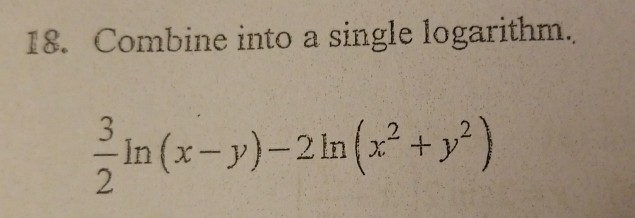 Solved 18. Combine into a single logarithm. In (x-y)-2in(32 | Chegg.com