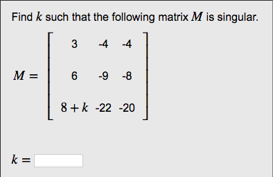 Solved Find k such that the following matrix M is singular 3 | Chegg.com