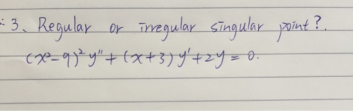 Solved Regular or irregular singular point (x^2 -9)^2 y" + | Chegg.com