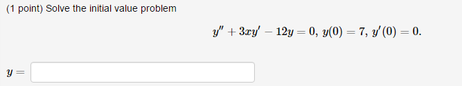 Solved Solve the initial value problem y" + 3xy' - 12y = 0, | Chegg.com
