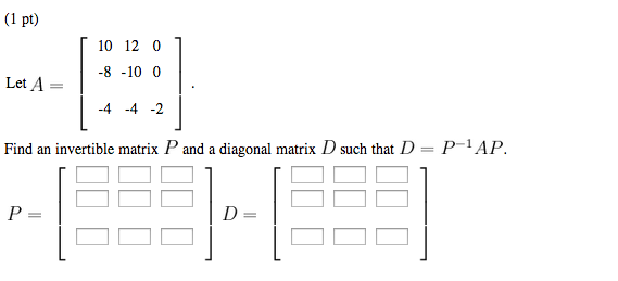 Solved Find an invertible matrix P and a diagonal matrix D | Chegg.com