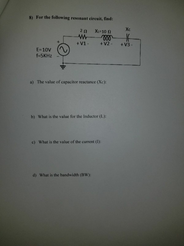 Solved 8) For the following resonant circuit, find: Xc +V1 | Chegg.com