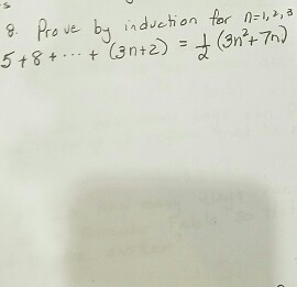 Solved prove by induction for n= 1 2 3 .... 5+8+...+ (3n+2) | Chegg.com
