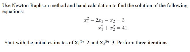 Solved Use Newton-Raphson method and hand calculation to | Chegg.com