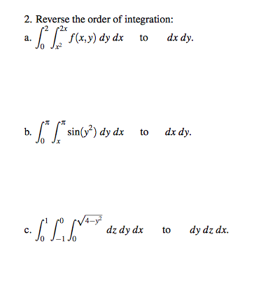 Solved Reverse the order of integration: a. integral^2 _0 | Chegg.com