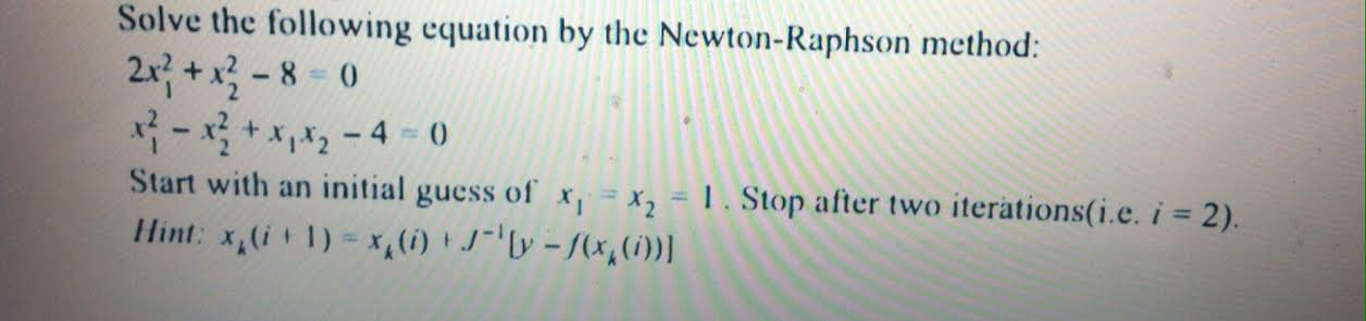 Solved Solve the following equation by the Newton-Raphson | Chegg.com