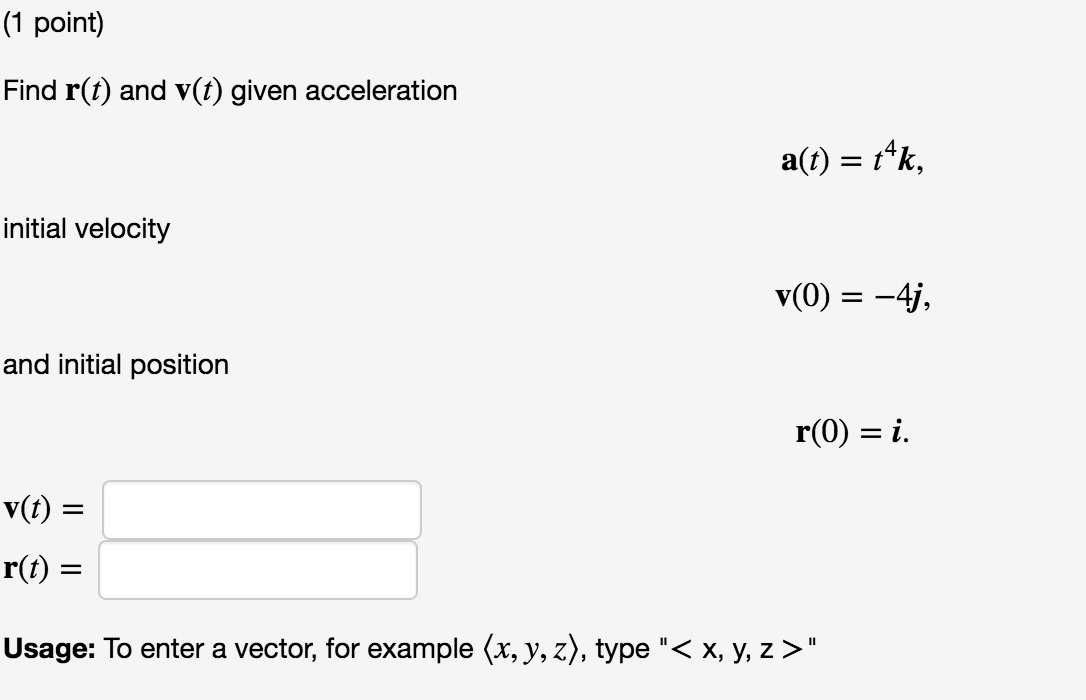 Solved Find r(t) and v(t) given acceleration a(t) = t^4k, | Chegg.com
