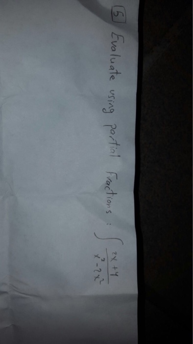 Solved Evaluate using partial Fractions: integral 2x + 4/x^3 | Chegg.com