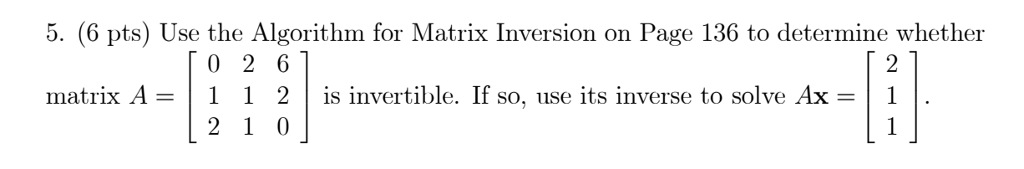 Solved 5. (6 pts) Use the Algorithm for Matrix Inversion on | Chegg.com