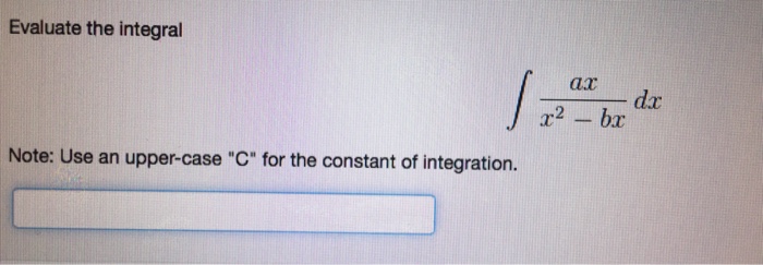 Solved Evaluate the integral integral ax/x^2 - bx dx | Chegg.com