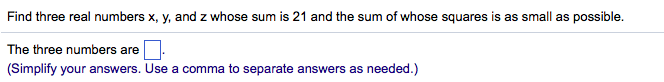 Solved Find three real numbers x, y, and z whose sum is 21 | Chegg.com