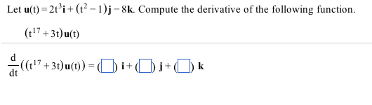 Solved Let u(t) = 2t3i + (t2- 1) j - 8k. Compute the | Chegg.com