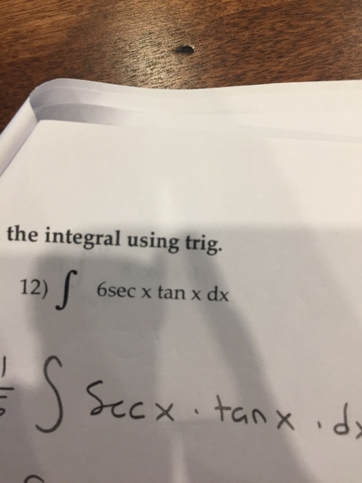 Solved The integral using trig. integral 6sec x tan x dx | Chegg.com