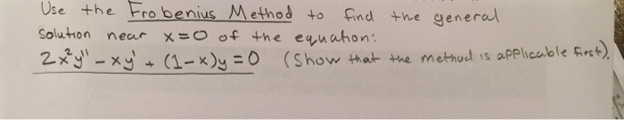 Solved Use the Frobenius Method to find the general solution | Chegg.com