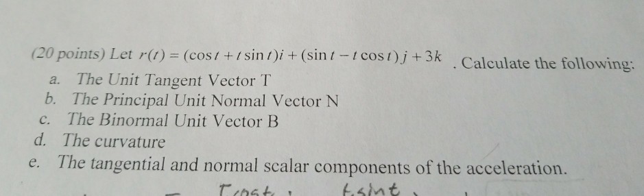 Solved (20 points) Let r(t) (cost tsint)i (sint -t cost) j | Chegg.com