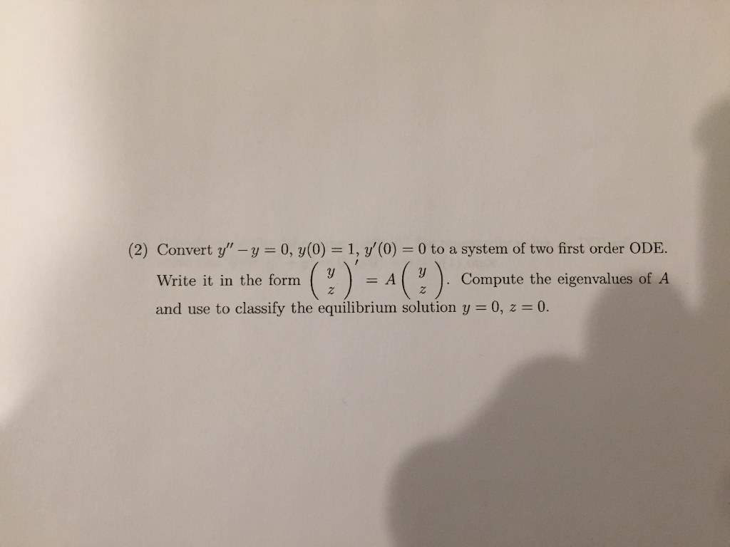 Solved Convert y" - y - 0, y(0) = 1, y'(0) = 0 to a system | Chegg.com
