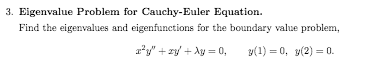 Solved Eigenvalue Problem for Cauchy-Euler Equation. Find | Chegg.com