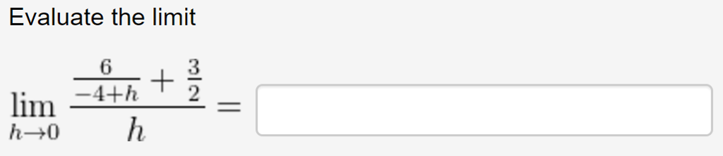 Solved Evaluate the limit lim_h rightarrow 0 6/-4 + h + | Chegg.com