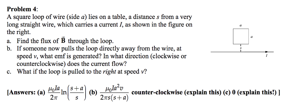 Solved Problem 4: A square loop of wire (side a) lies on a | Chegg.com