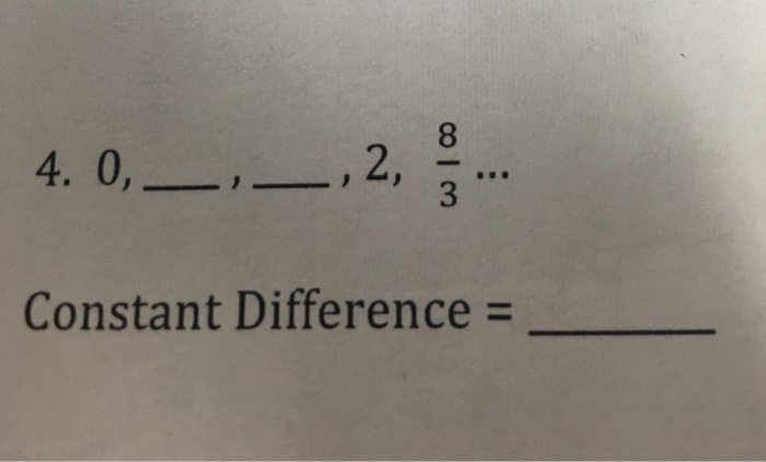 Solved 0, ______ , ______ ,2,8/3... Constant Difference = | Chegg.com