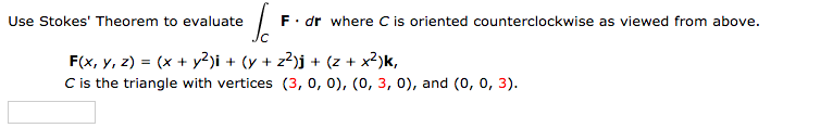 Solved Use Stokes' Theorem to evaluate INT F · dr where C | Chegg.com