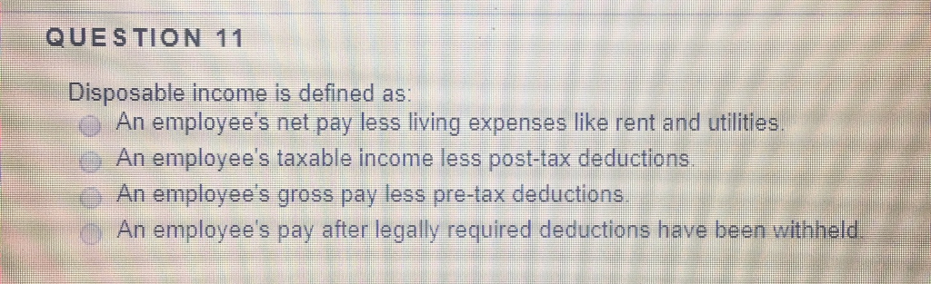 Solved QUESTION 11 Disposable income is defined as An | Chegg.com