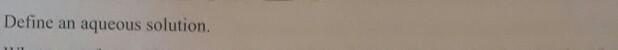 Solved Define an aqueous solution. | Chegg.com