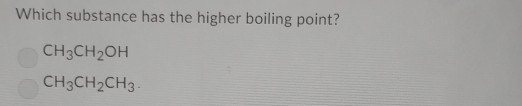 Solved Which substance has the higher boiling point? | Chegg.com