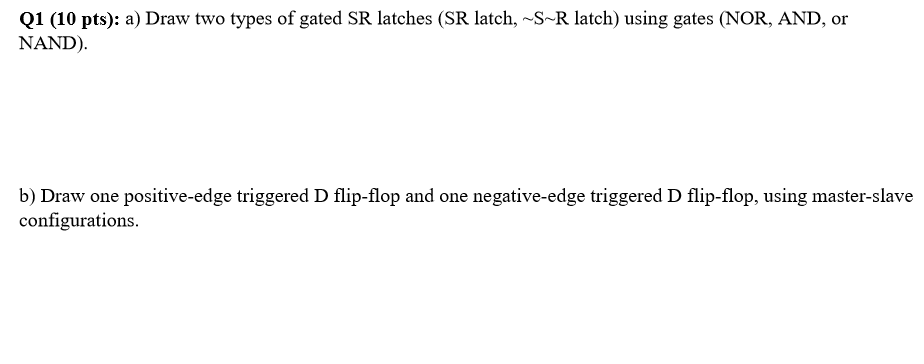 Solved Q1 (10 pts): a) Draw two types of gated SR latches | Chegg.com