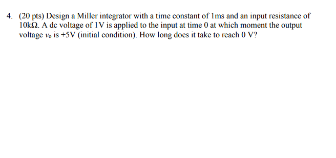 Solved 4. (20 pts) Design a Miller integrator with a time | Chegg.com