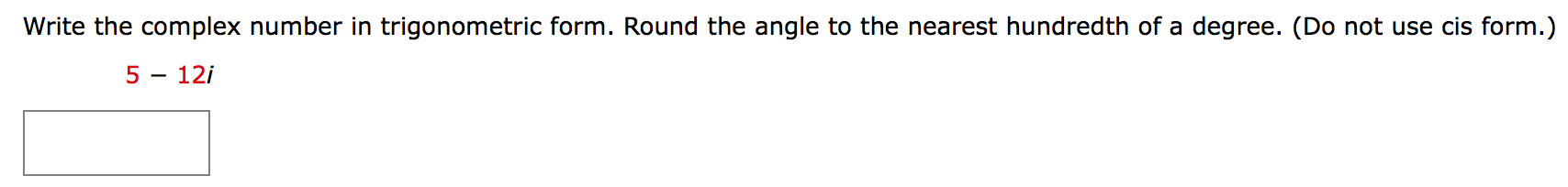 Solved Write the complex number in trigonometric form. Round | Chegg.com