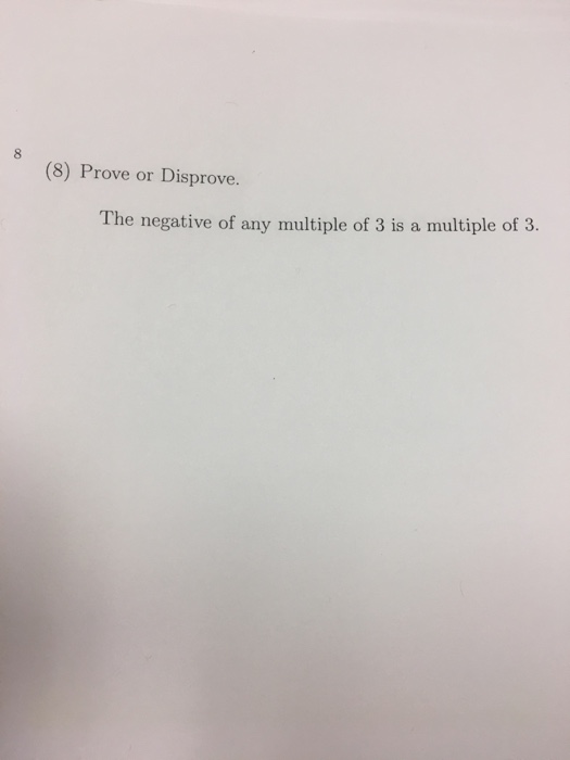 Solved Prove or Disprove. The negative of any multiple of 3 | Chegg.com Solved Prove or Disprove. The negative of any multiple of 3 | Chegg.com