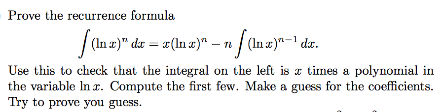 Solved Prove the recurrence formula integral (ln x)^n dx = | Chegg.com Solved Prove the recurrence formula integral (ln x)^n dx = | Chegg.com