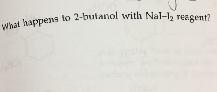 Solved What happens to 2-butanol with NaI-I_2 reagent? | Chegg.com