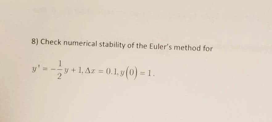 Solved 8) Check numerical stability of the Euler's method | Chegg.com
